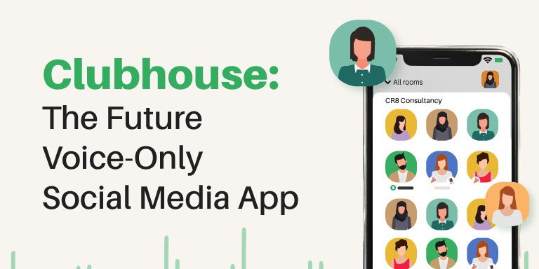 Clubhouse: The Future Voice-Only Social Media App - CR8 Consultancy